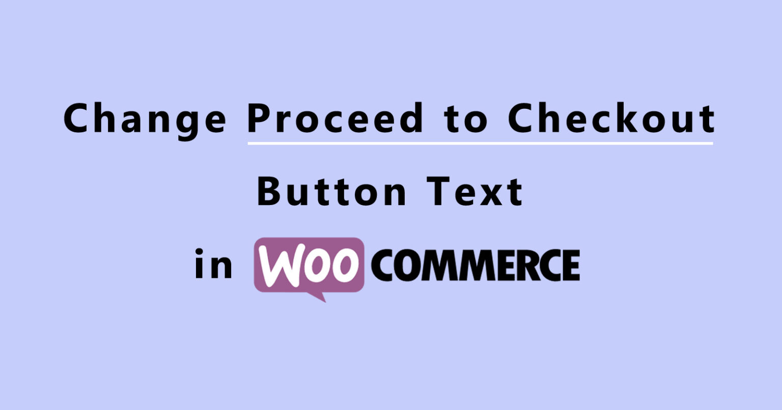 How to Change Proceed to Checkout Button Text in WooCommerce? - YourBlogCoach