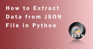 How to Extract Data from JSON File in Python? - YourBlogCoach