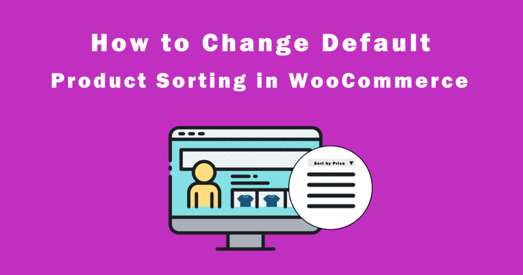 How to Change Default Product Sorting in WooCommerce?
