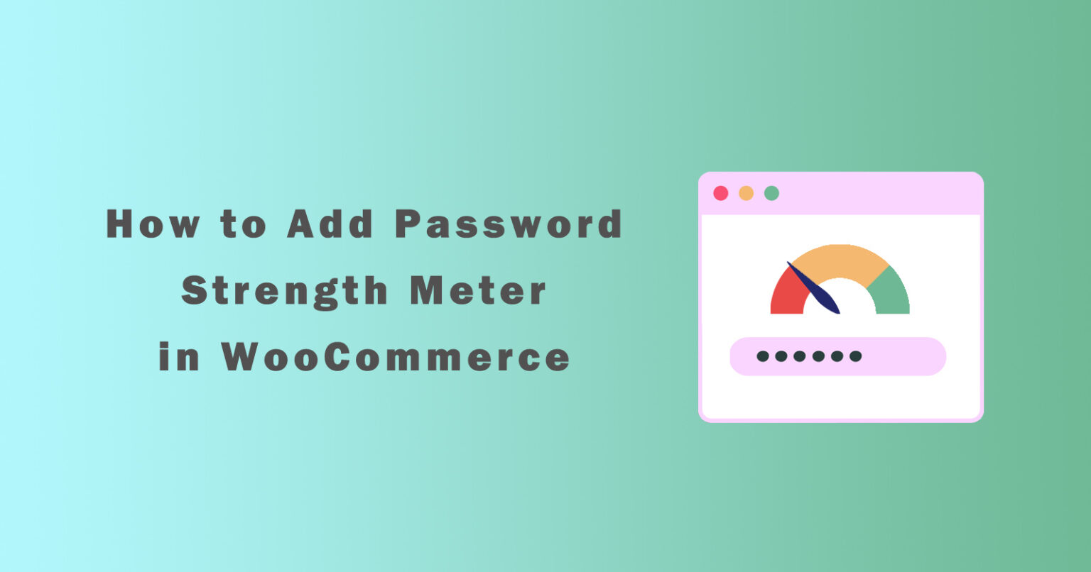 How to Add Password Strength Meter in WooCommerce?