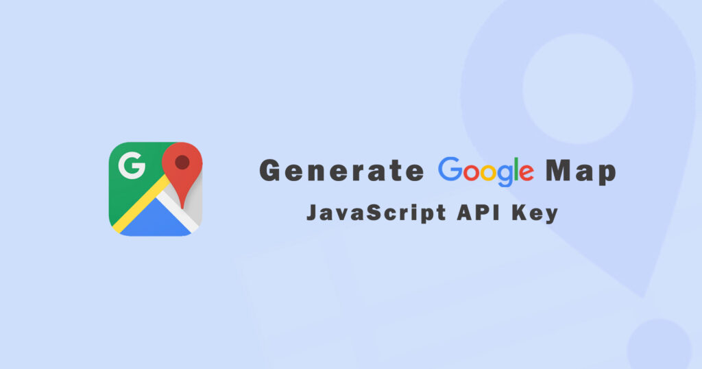 How to Generate Google Maps JavaScript API Key? - YourBlogCoach